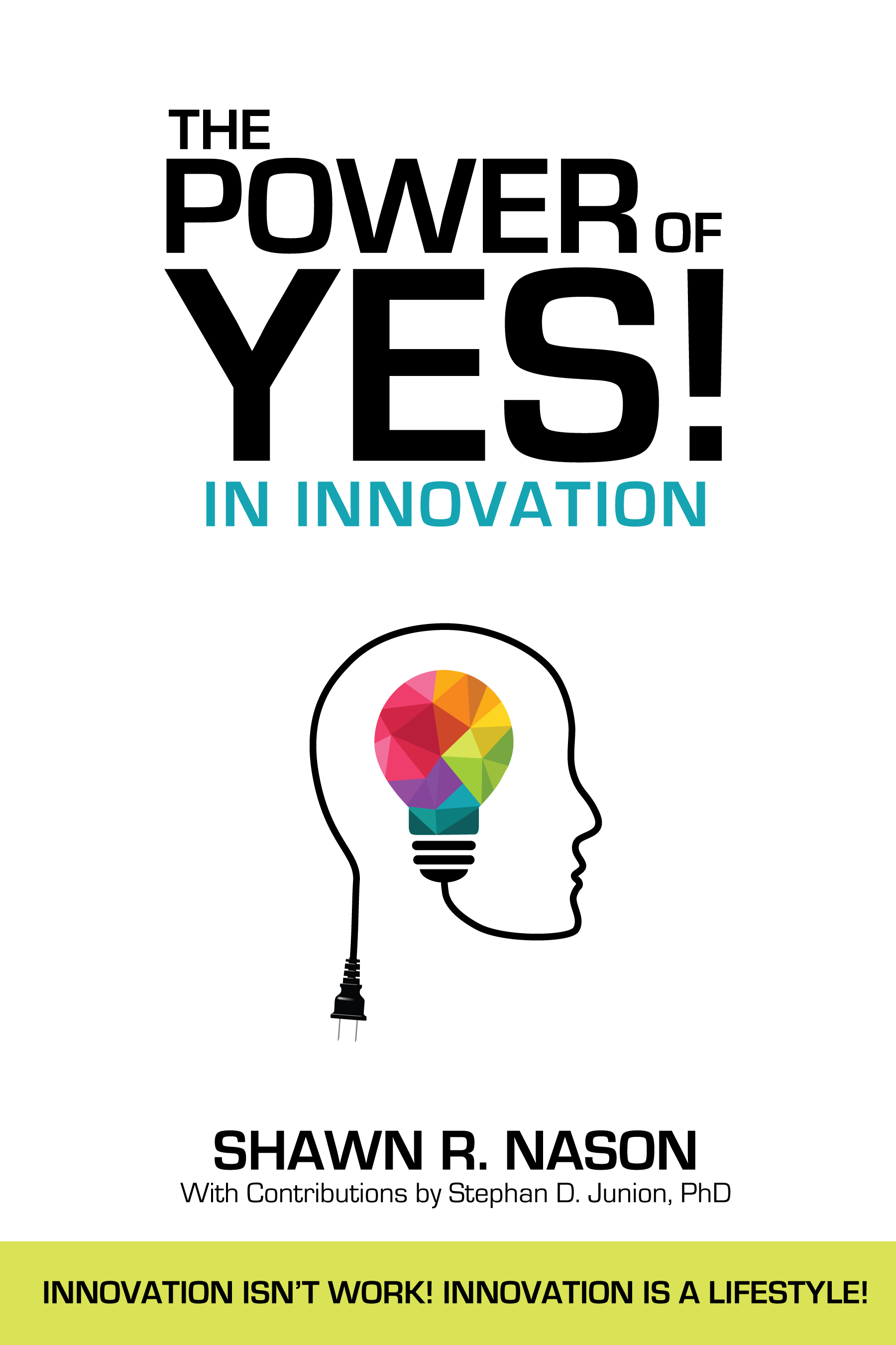 The Power of YES! in Innovation by Shawn Nason with Stephan Junion ...