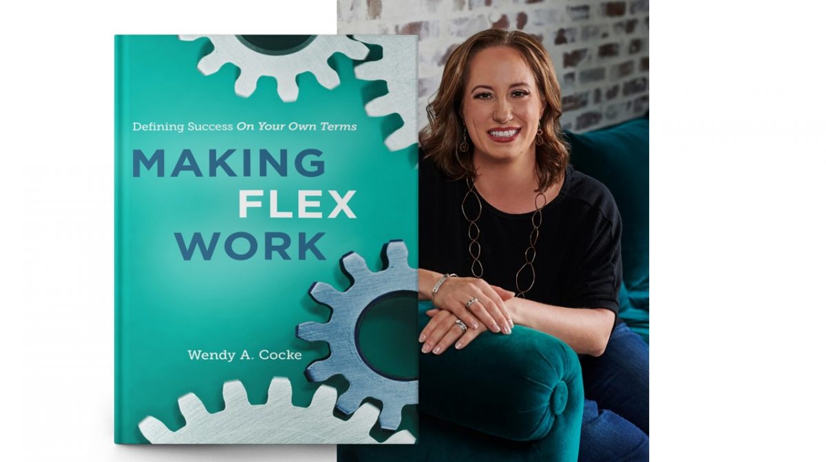 Making Flex Work: Defining Success on Your Own Terms with Wendy Cocke ...